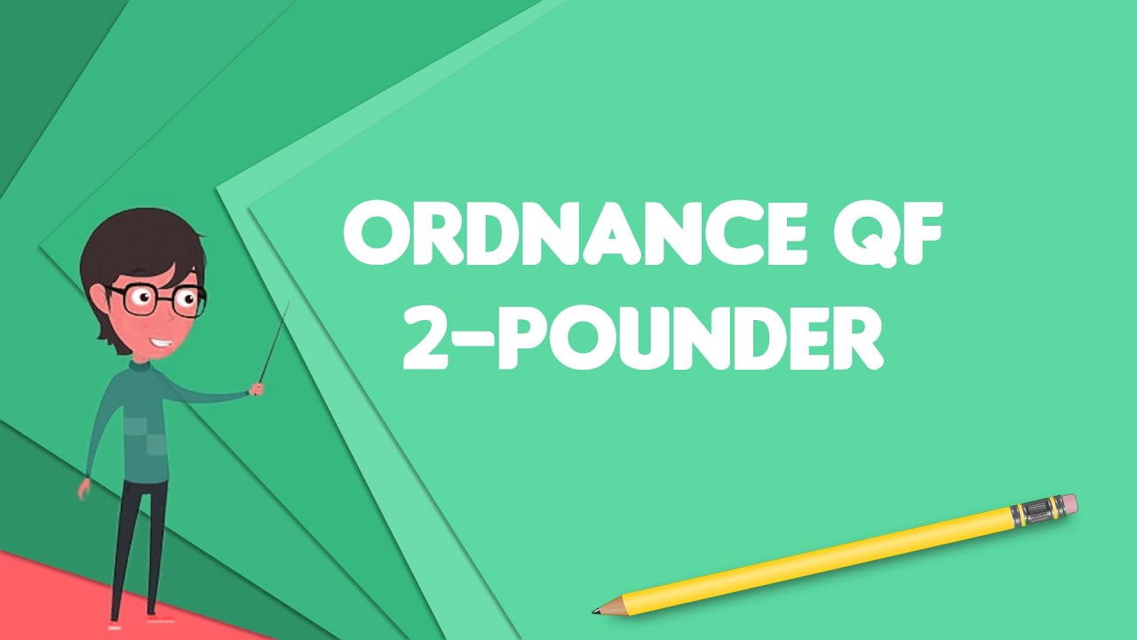 What is Ordnance QF 2-pounder?, Explain Ordnance QF 2-pounder, Define ...