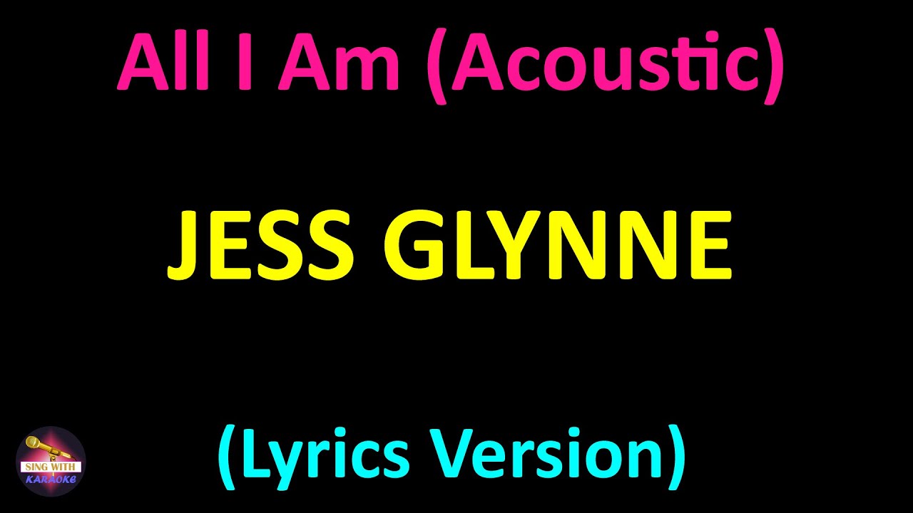 Jess Glynne - All I Am (Acoustic) (Lyrics version) - YouTube