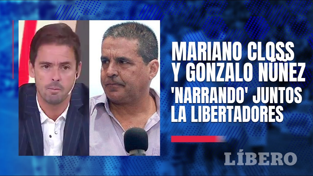El día que MARIANO CLOSS y GONZALO NÚÑEZ 'narraron' la Libertadores ...
