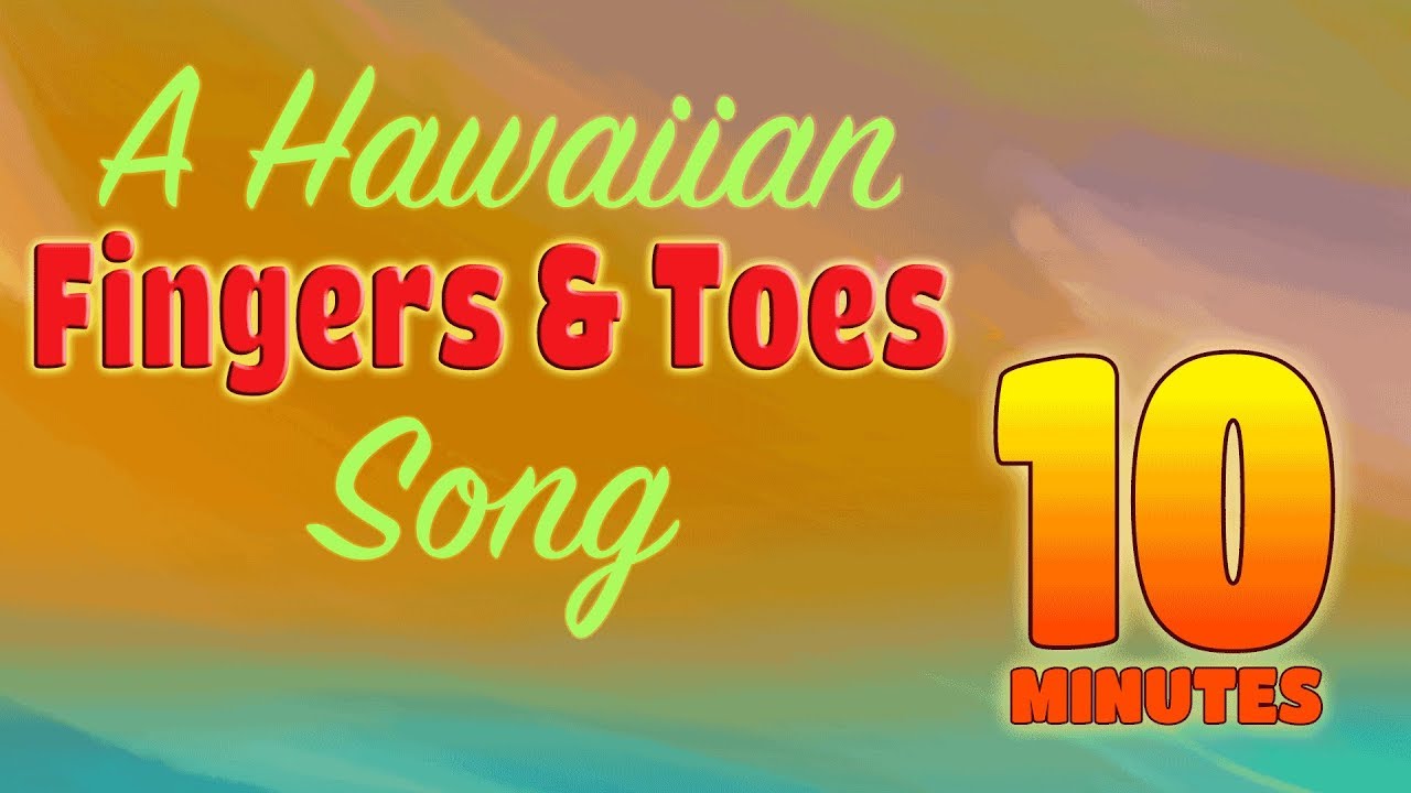 A Hawaiian FINGERS and TOES Song - 10-Minute Version - YouTube