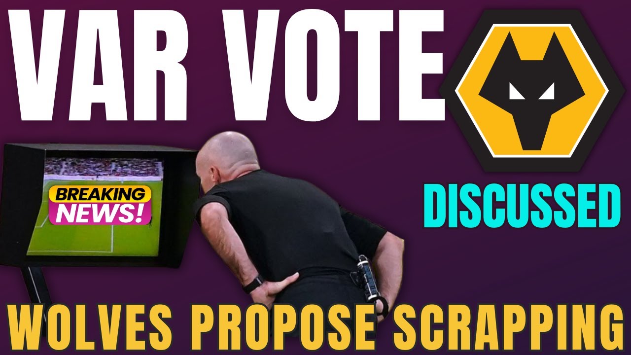 VAR WOLVES PROPOSE PREMIER LEAGUE SCRAP VAR FOR 2024/25 🤩 DISCUSSED ...