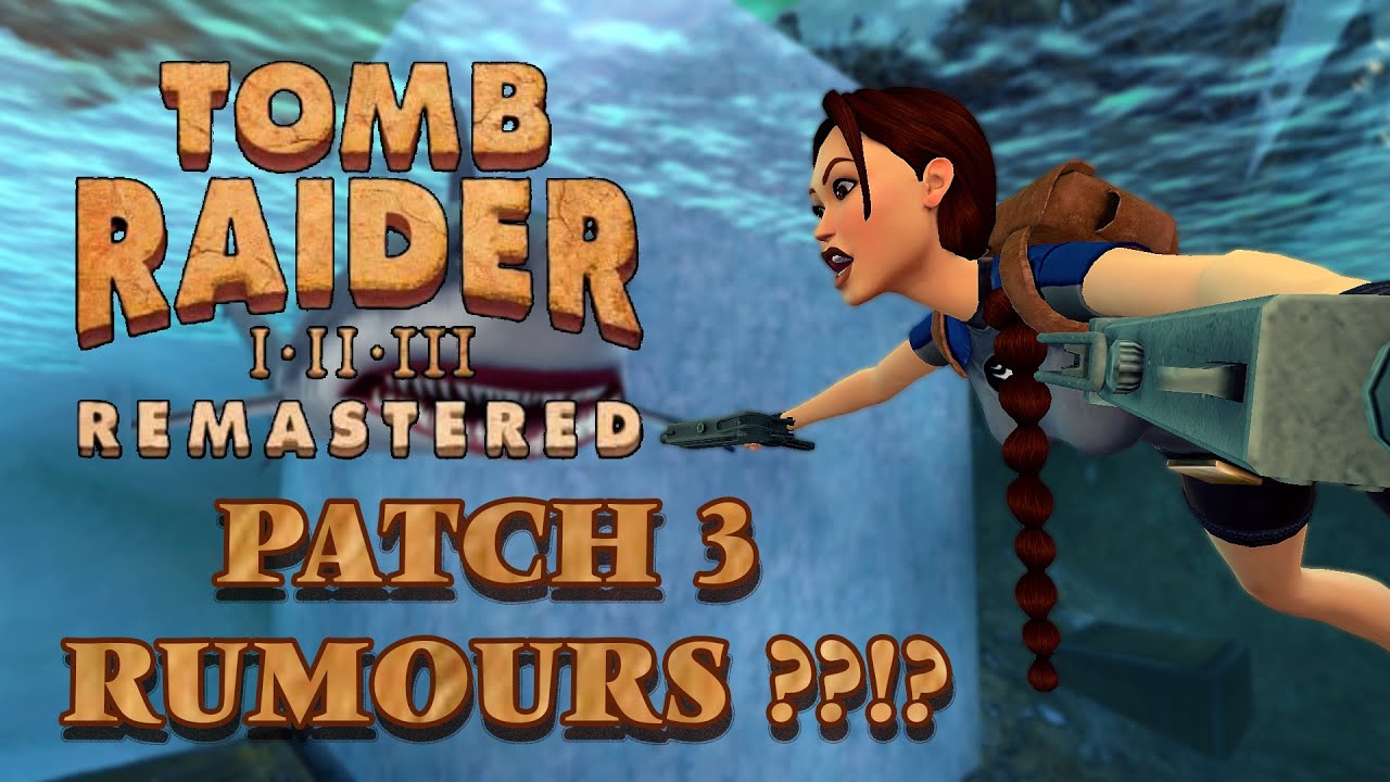 Tomb Raider I - III Remastered - Patch 3 RUMOURS! - YouTube