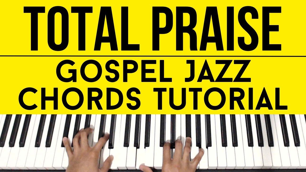 Total Praise - Richard Smallwood | Gospel Jazz Chords | Piano Tutorial ...
