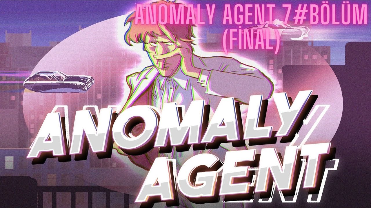 Anomaly Agent #7 (FİNAL) - YouTube
