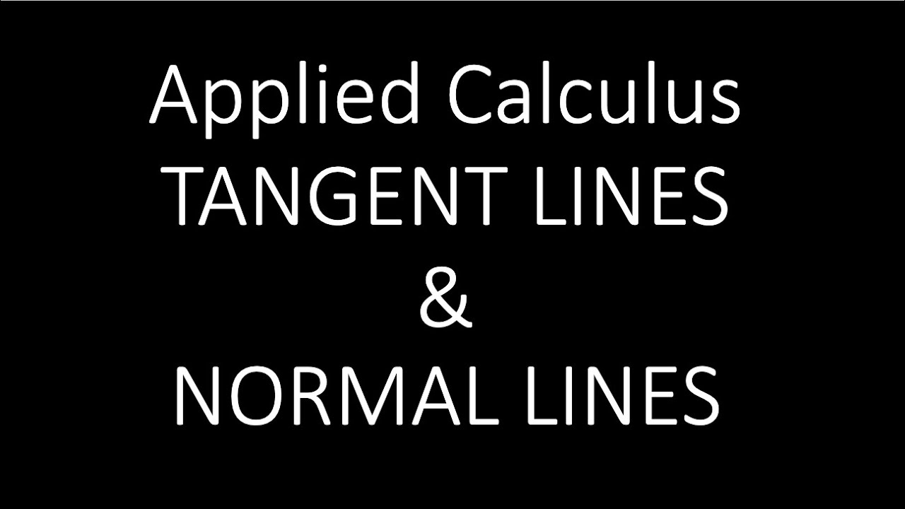 Applied Calculus - Tangent Lines And Normal Lines - YouTube
