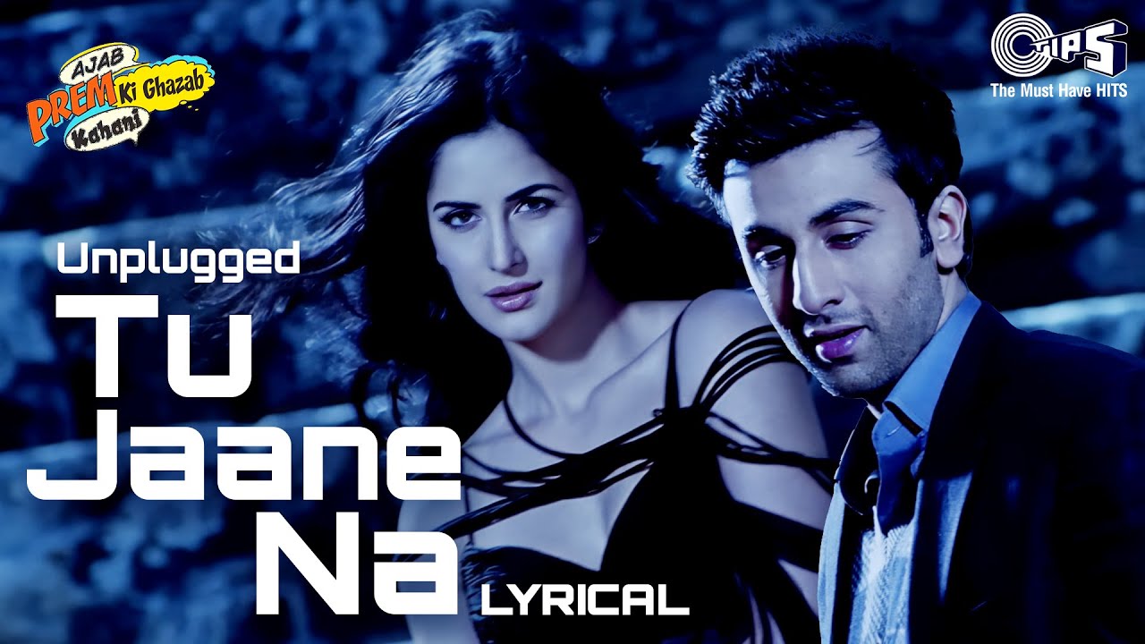 Tu Jaane Na (Unplugged) - Lyrical | Ajab Prem Ki Ghazab Kahani | Ranbir ...