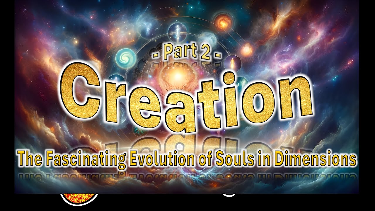 Creation Part 2 - The Fascinating Evolution of Souls in Dimensions ...