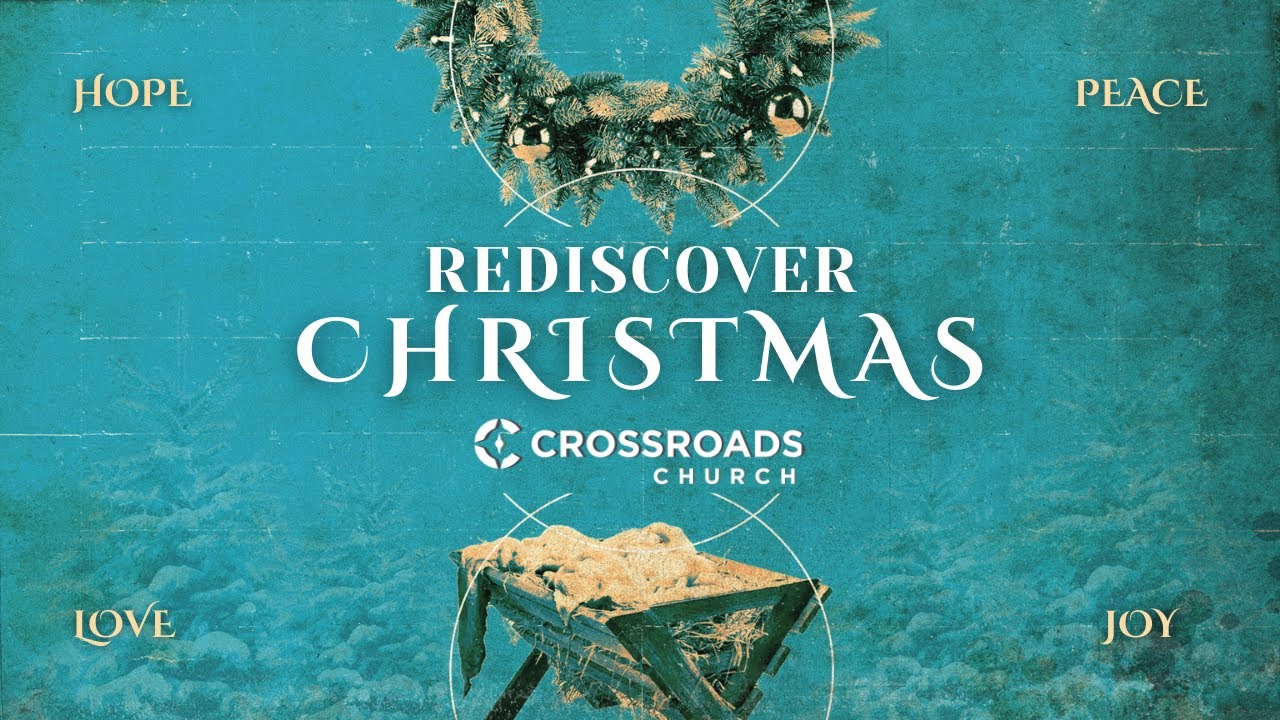 REDISCOVER CHRISTMAS | Hope, Peace, Love, Joy, Christ | Crossroads ...
