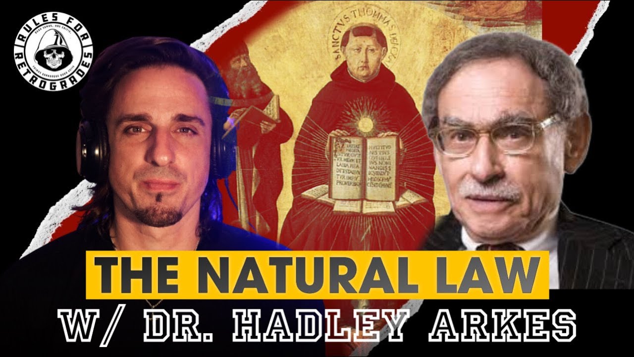 The Natural Law w/ Dr. Hadley Arkes - YouTube