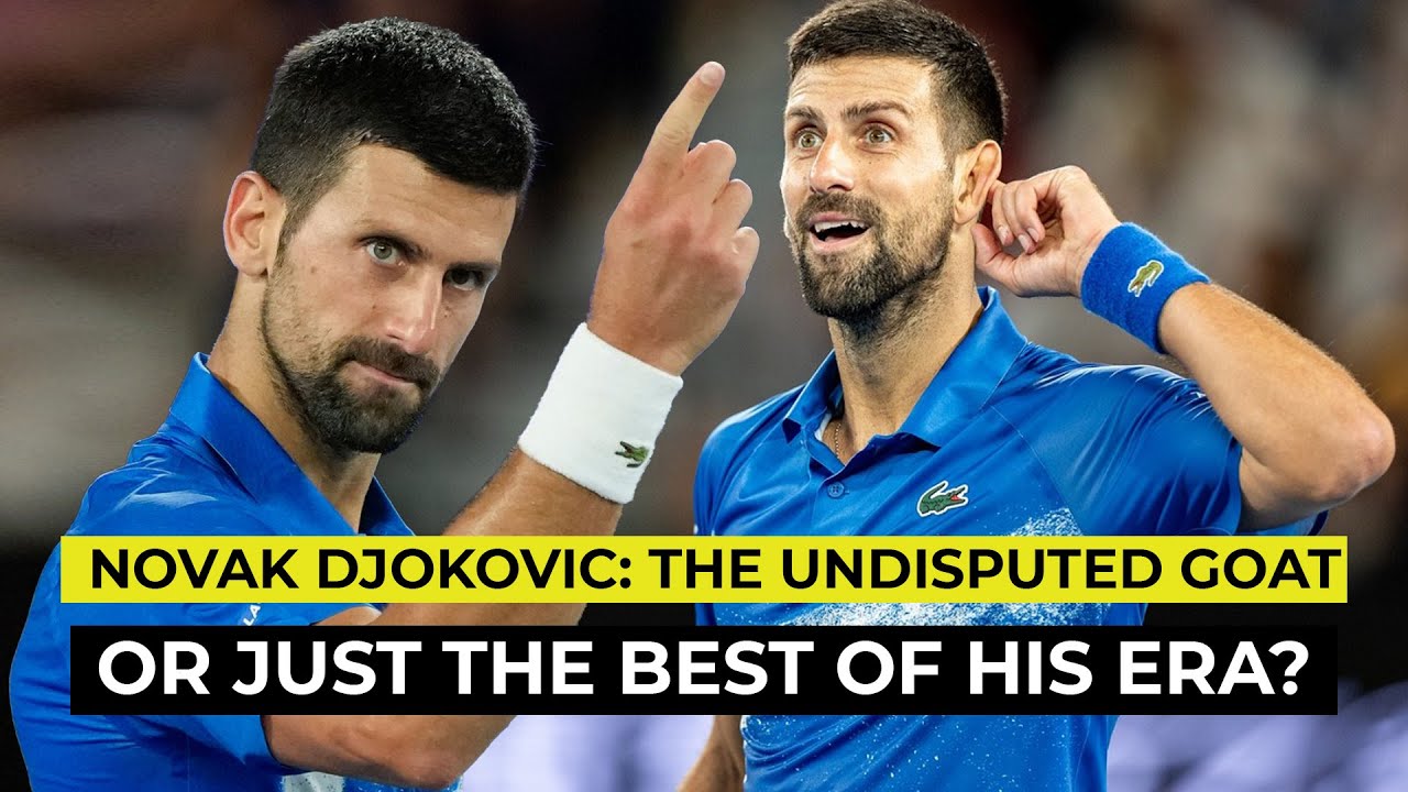 Novak Djokovic The Undisputed GOAT or Just the Best of His Era? - YouTube