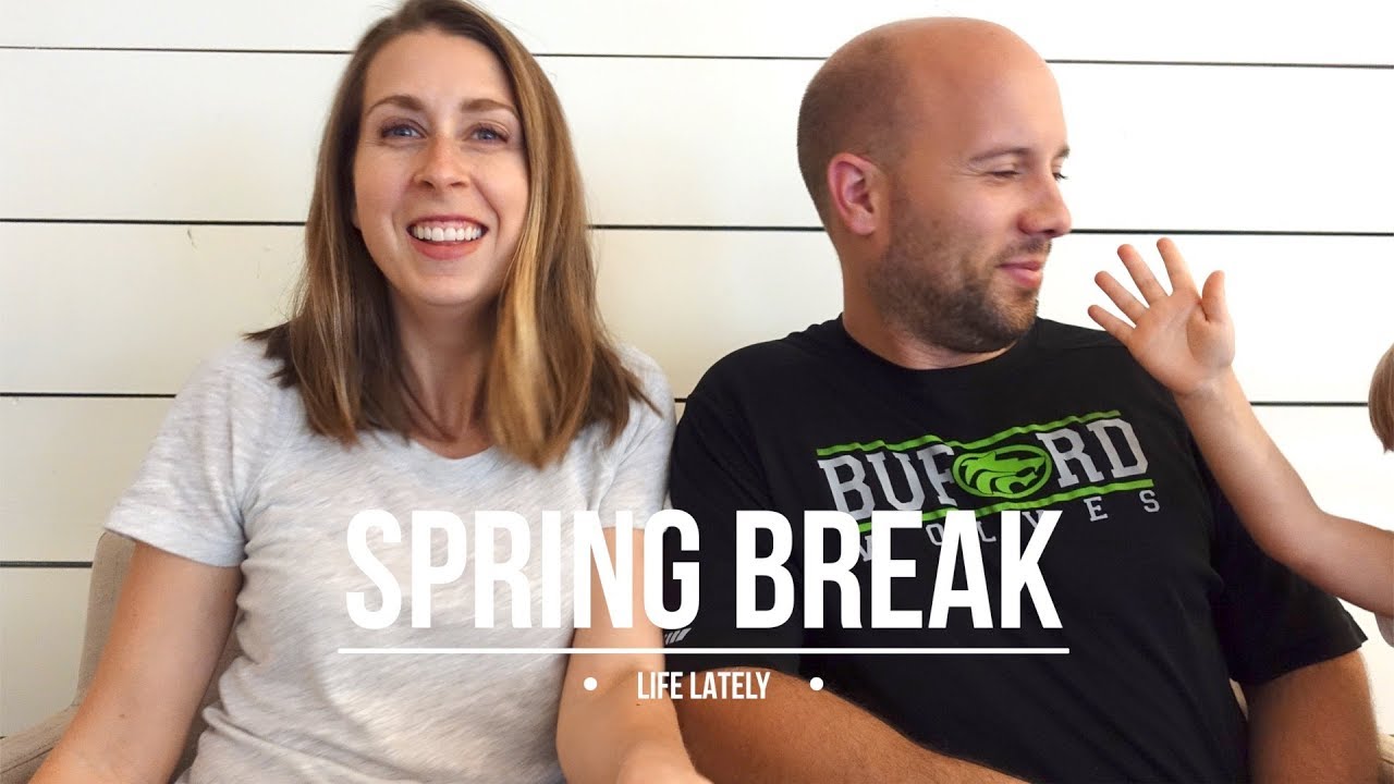 Life Lately || Spring Break Edition - YouTube