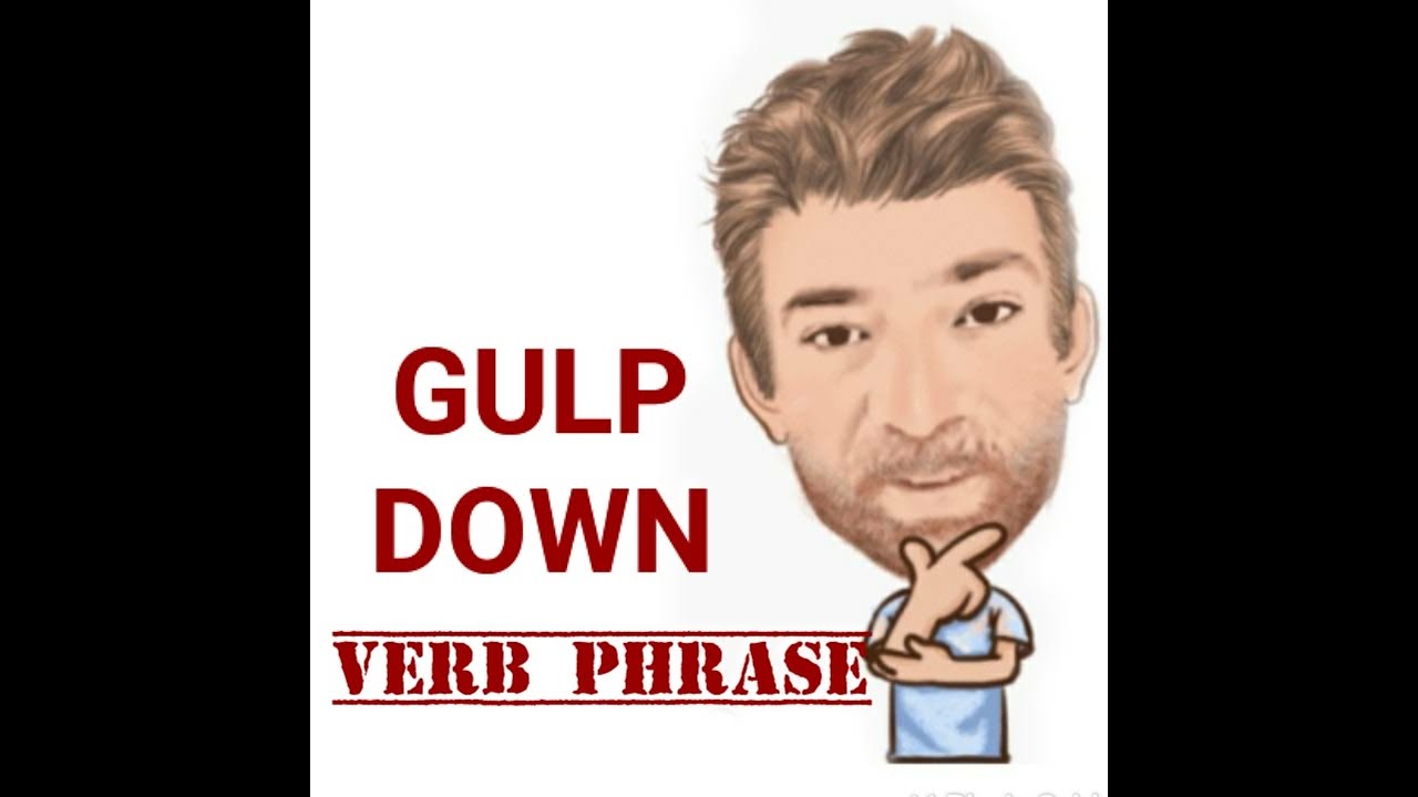 English Tutor Nick P Verb Phrase (392) Gulp Down - Three Meanings - YouTube