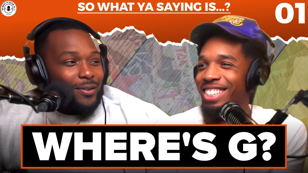 Where's G? | Episode 1 | "So What Ya Sayin Is...?" Podcast - YouTube
