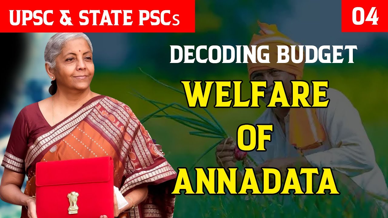 Budget 2024-25 | Decoding Budget | Welfare Of Annadata | UPSC | PSC ...