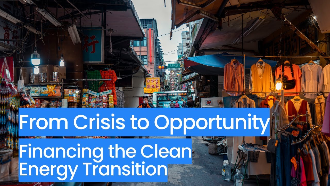 From Crisis to Opportunity: Financing the Clean Energy Transition - YouTube