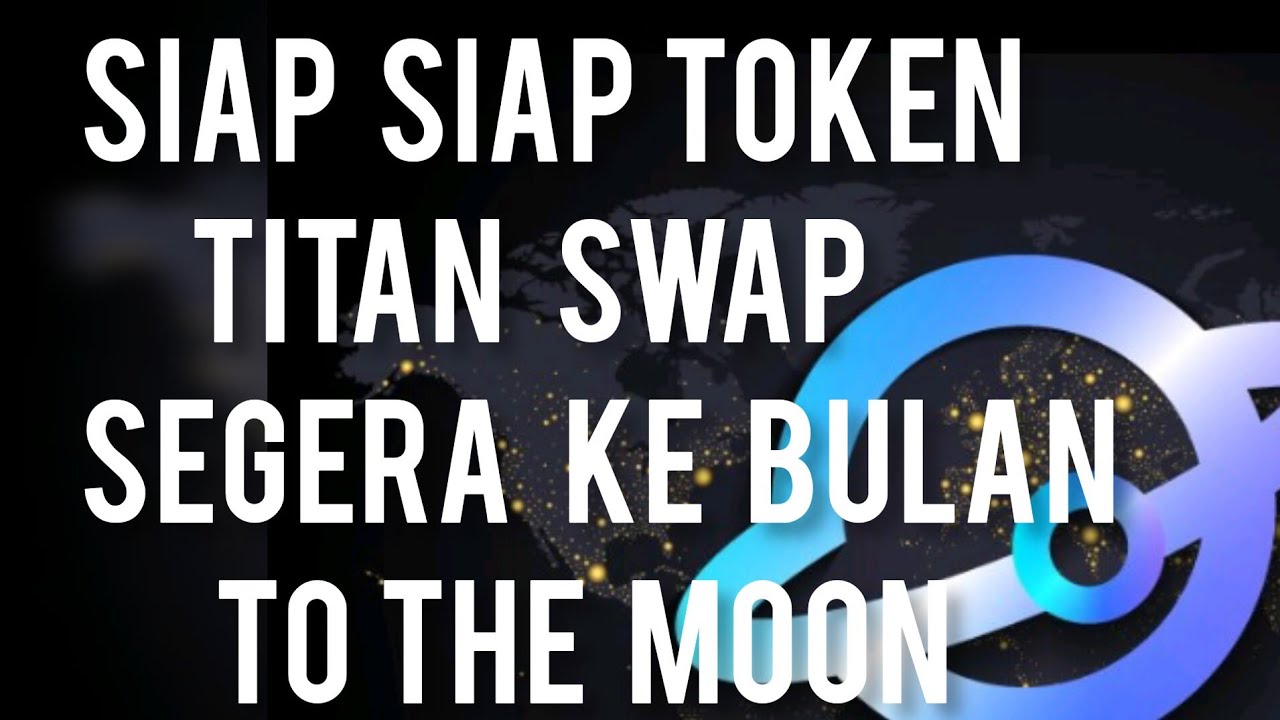 SIAP SIAP TOKEN TITAN SWAP SEGERA KE BULAN TO THE MOON - YouTube