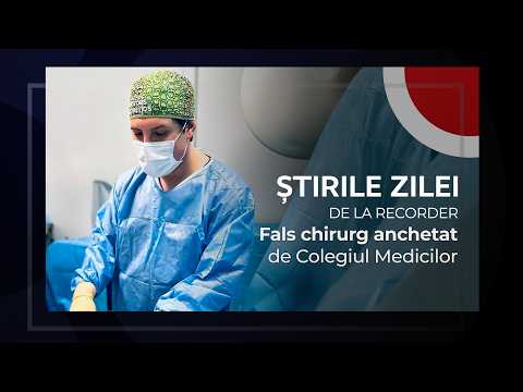 12 AUGUST 2026. Fals chirurg anchetat de Colegiul Medicilor