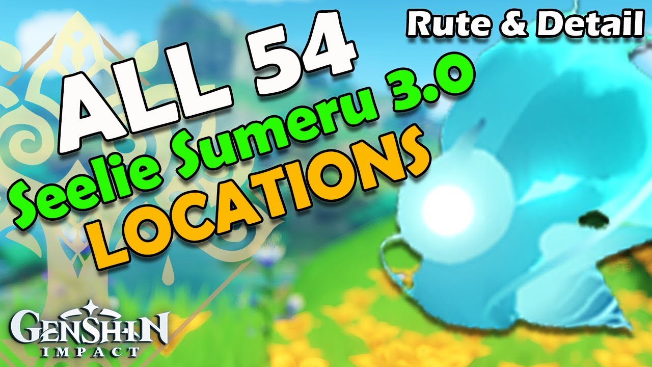 54 All Seelie Sumeru Route Locations | Semua Lokasi 54 Seelie di Sumeru ...
