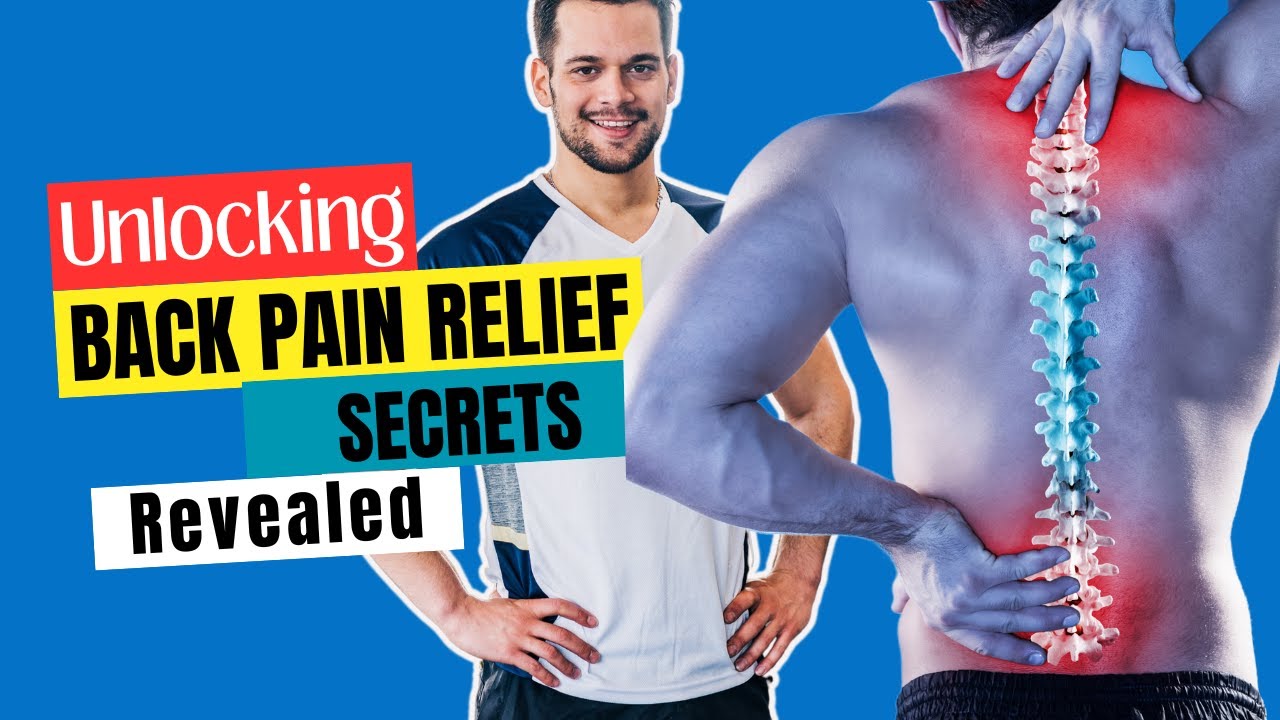 Unlocking Back Pain Relief Secrets Revealed | Say Goodbye to Pain ...