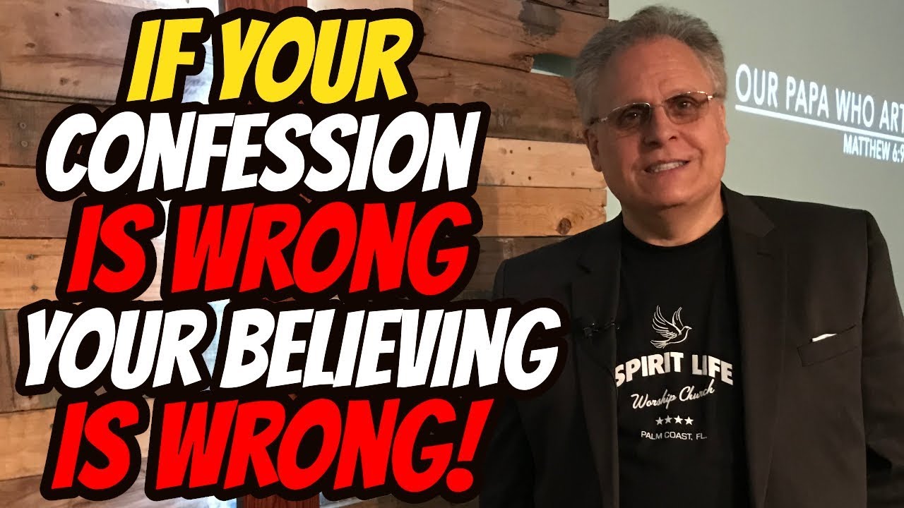 If Your Confession is Wrong| Your Believing is Wrong! - YouTube