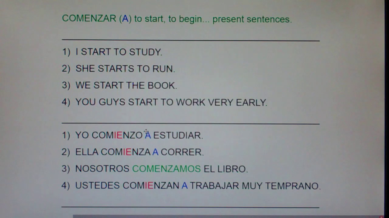 COMENZAR (A) to Start, to Begin- present sents: I start to study ...