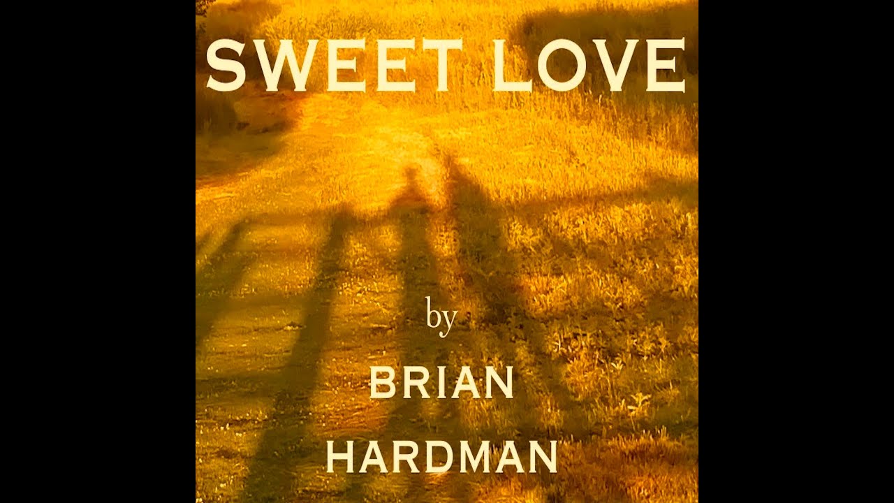 Sweet Love. By Brian Hardman. - YouTube