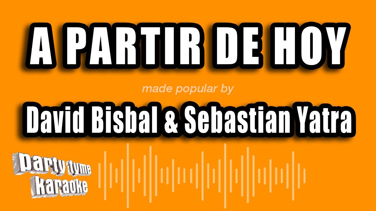 David Bisbal & Sebastian Yatra - A Partir De Hoy (Versión Karaoke ...