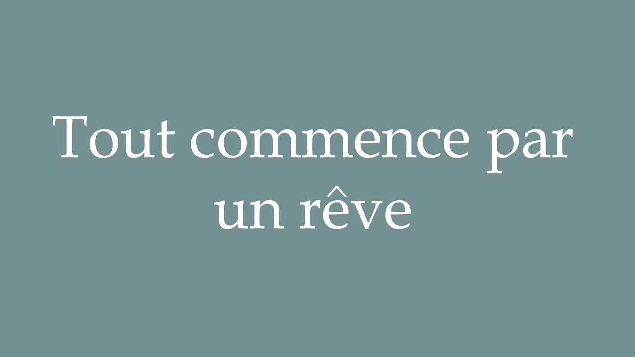 How to Pronounce ''Tout commence par un rêve'' (It all starts with a ...