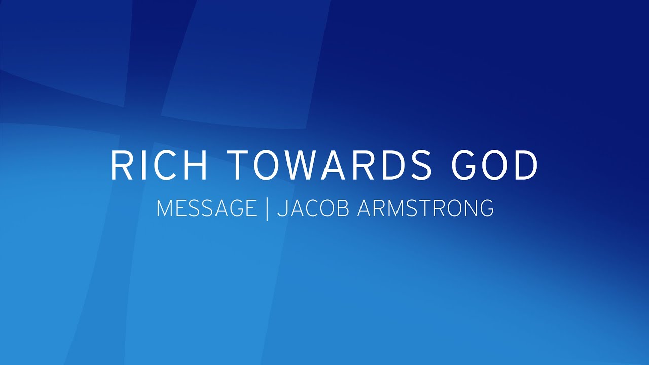 Rich Towards God | Jacob Armstrong - YouTube