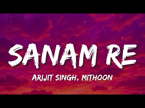 Sanam Re - Arijit Singh (Lyrics) 🎶 | Sanam Re… Sanam Re… Tu Mera Sanam Hua Re 💖🎤