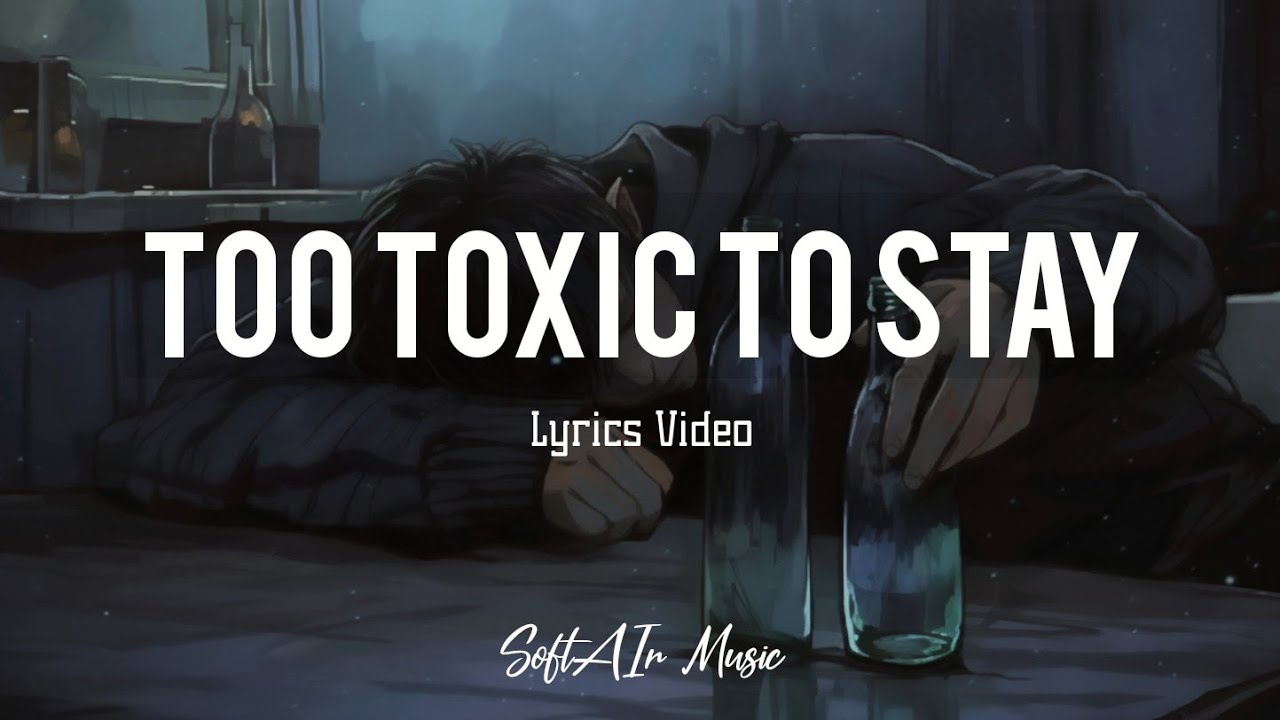 Too Toxic to Stay - Lyrics Video | SoftAIr Music | Heartbroken playlist ...