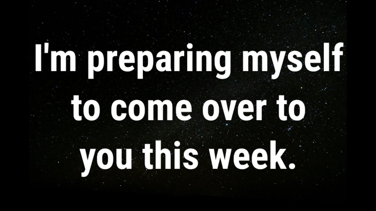 💌 I'm preparing myself to come over to you... current thoughts and ...