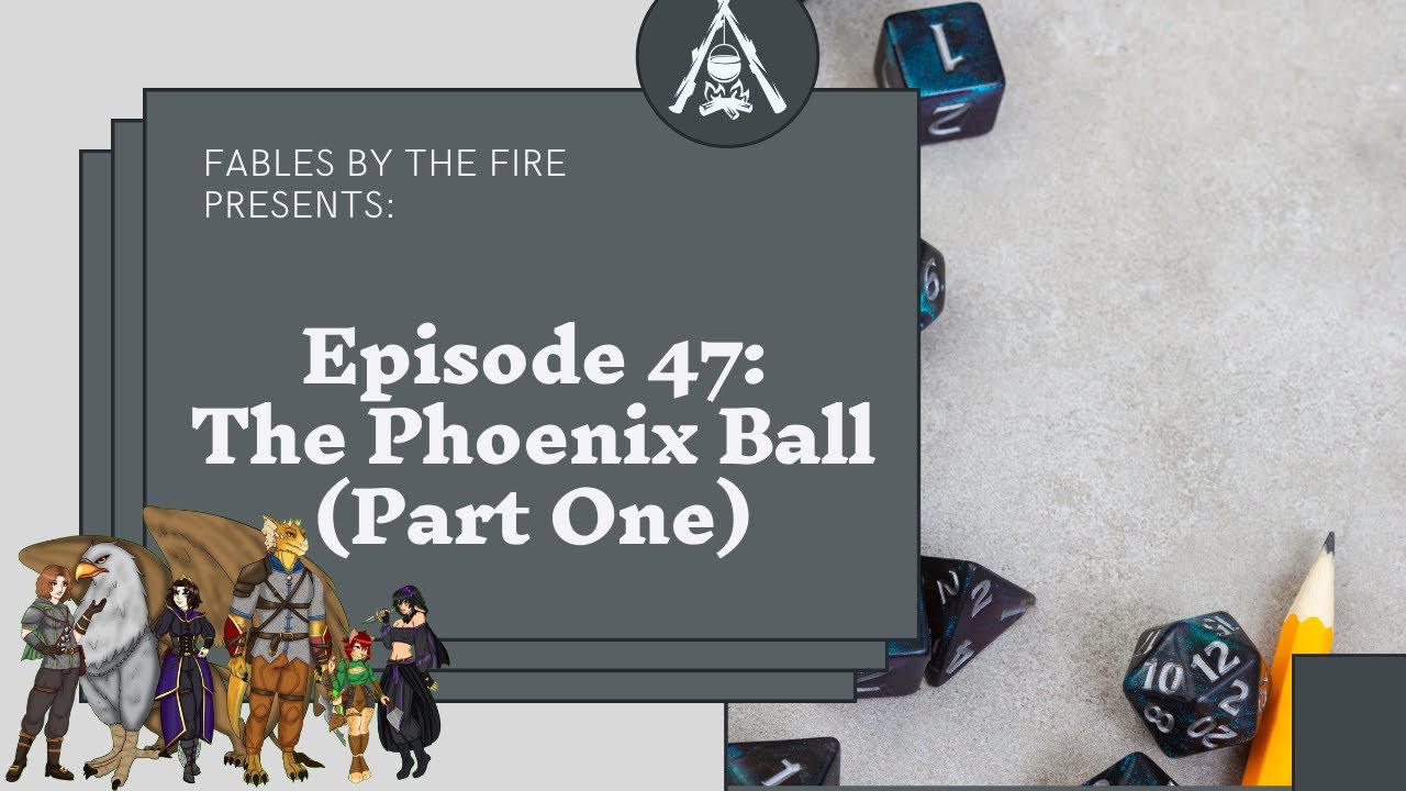 The Phoenix Ball (Part One) | S. 1 E. 47 | D&D Campaign | Fables by the Fire - YouTube