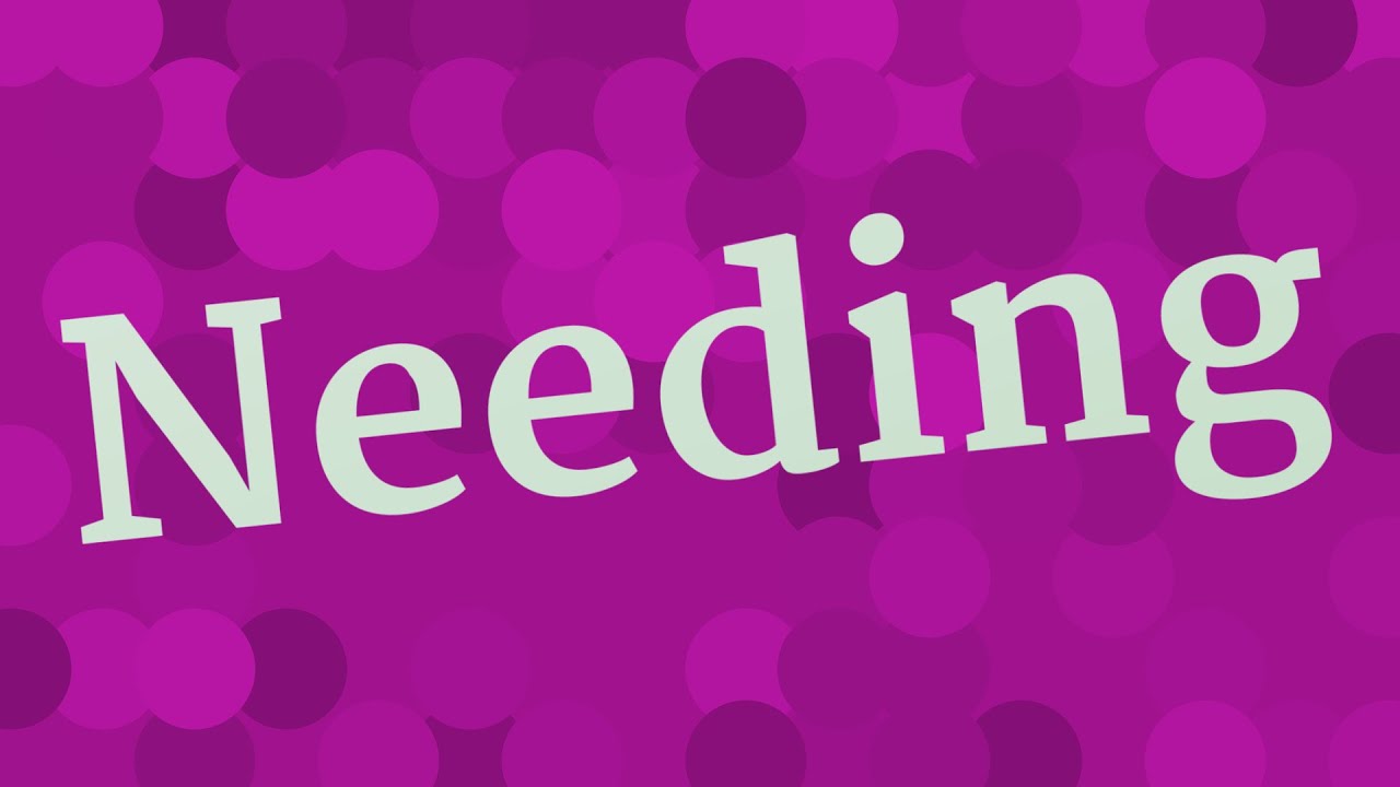 NEEDING pronunciation • How to pronounce NEEDING - YouTube