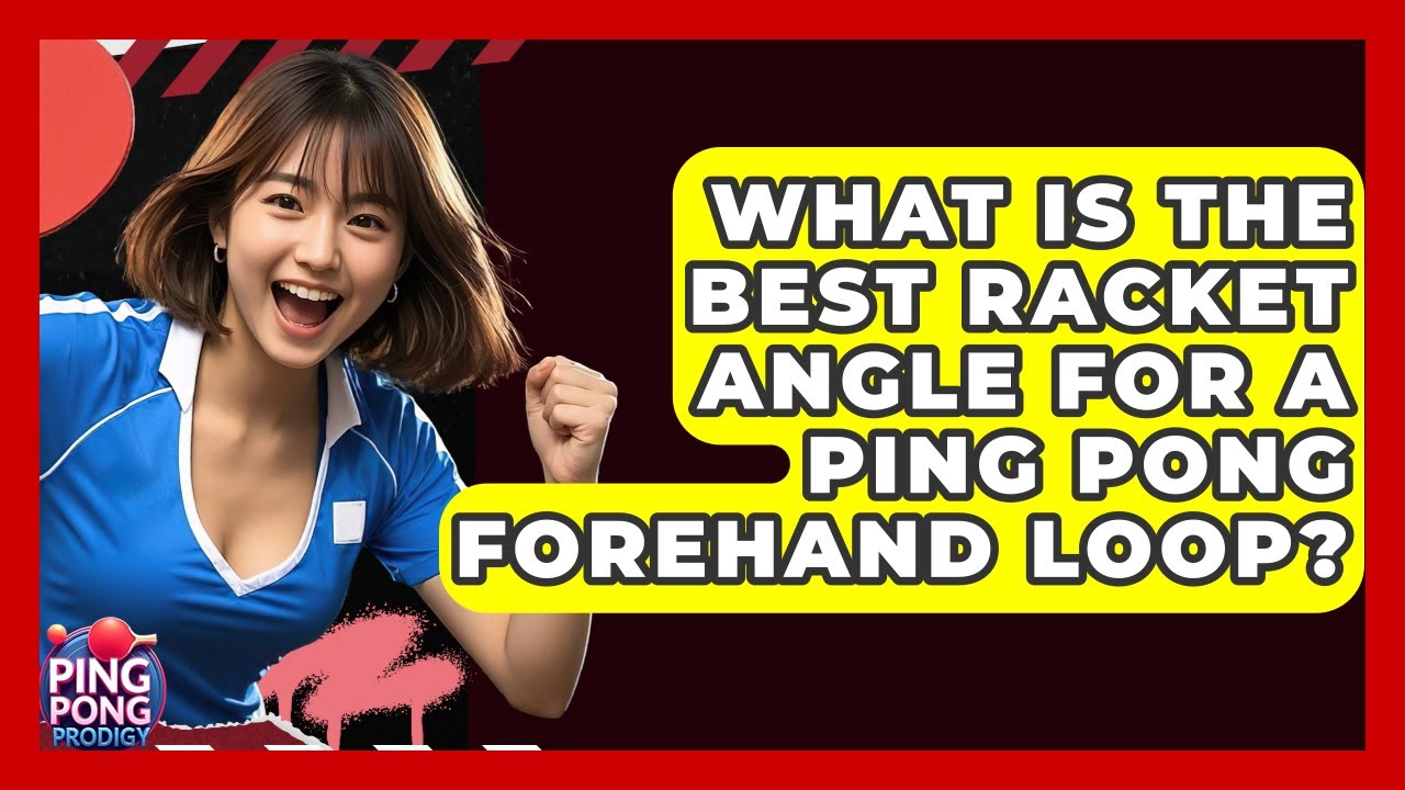What Is The Best Racket Angle For A Ping Pong Forehand Loop? - Ping Pong Prodigy - YouTube