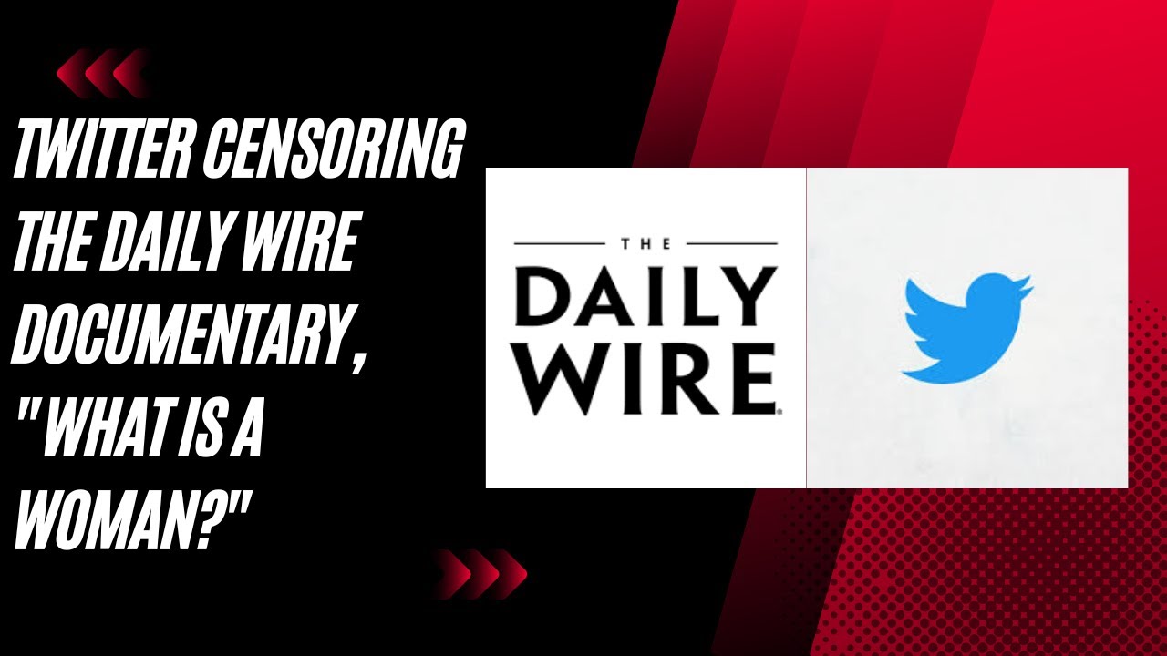 "The Daily Wire Documentary Twitter Doesn't Want You to See: What Is a ...