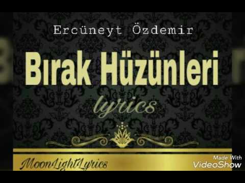 Ercüneyt Özdemir - Bırak hüzünleri (lyrics)