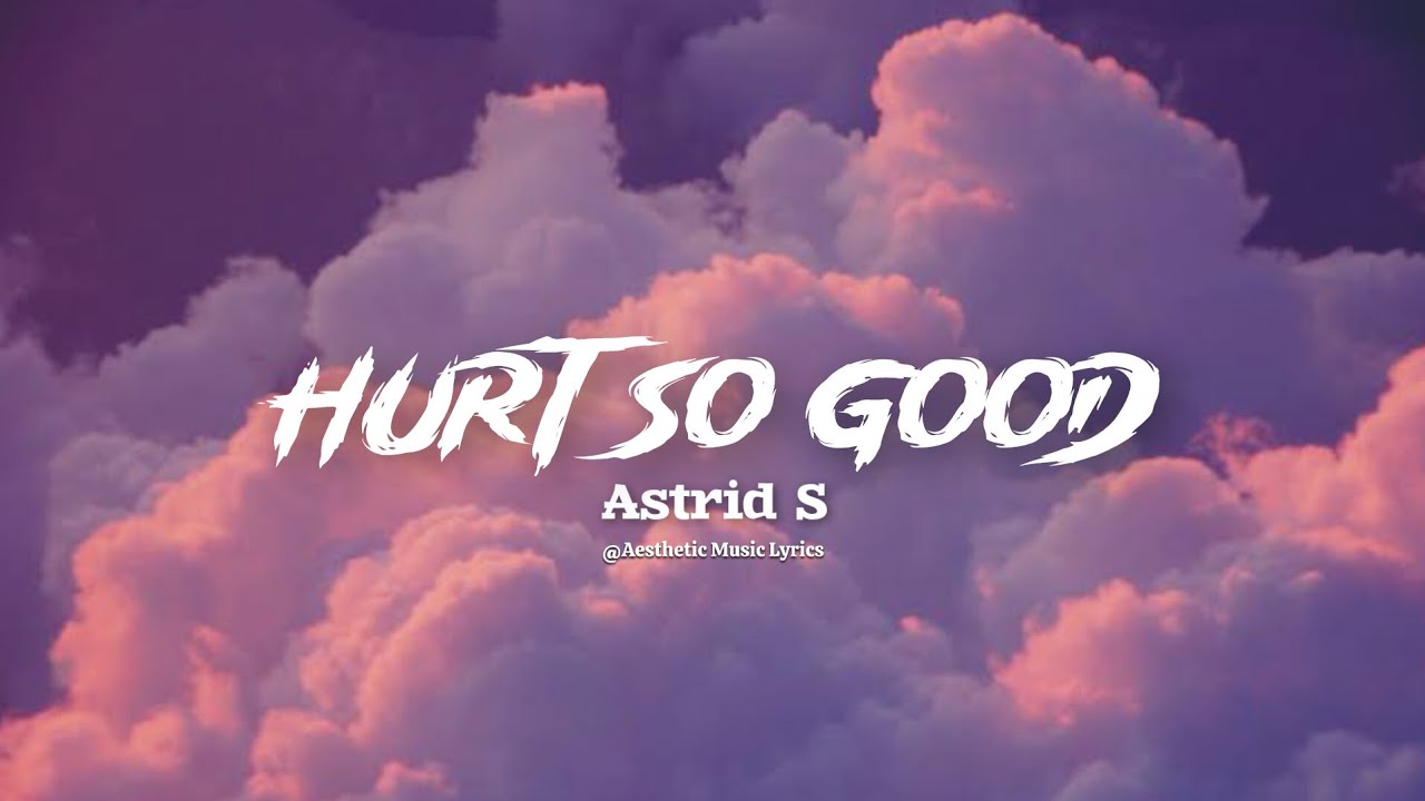 Hurt So Good | Astrid S | Lyrics Video | Aesthetic Music Lyrics ...