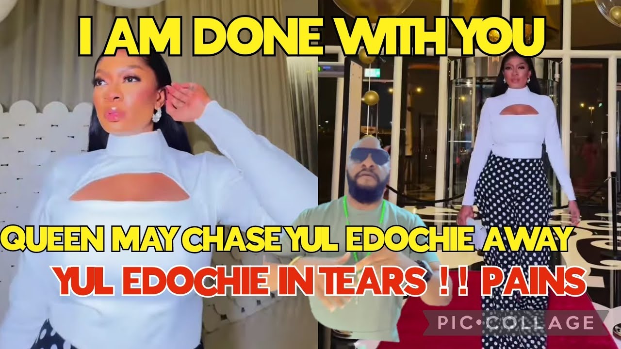 QUEEN MAY EDOCHIE CHÂSE YUL EDOCHIE AWAY !! YUL EDOCHIE IN PÁINS - YouTube