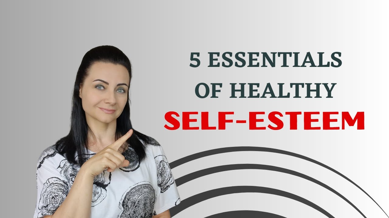 5 Essentials of Healthy Self-esteem - YouTube