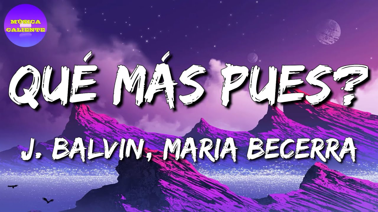 J. Balvin, Maria Becerra – Qué Más Pues (Letras\Lyrics) - YouTube Music