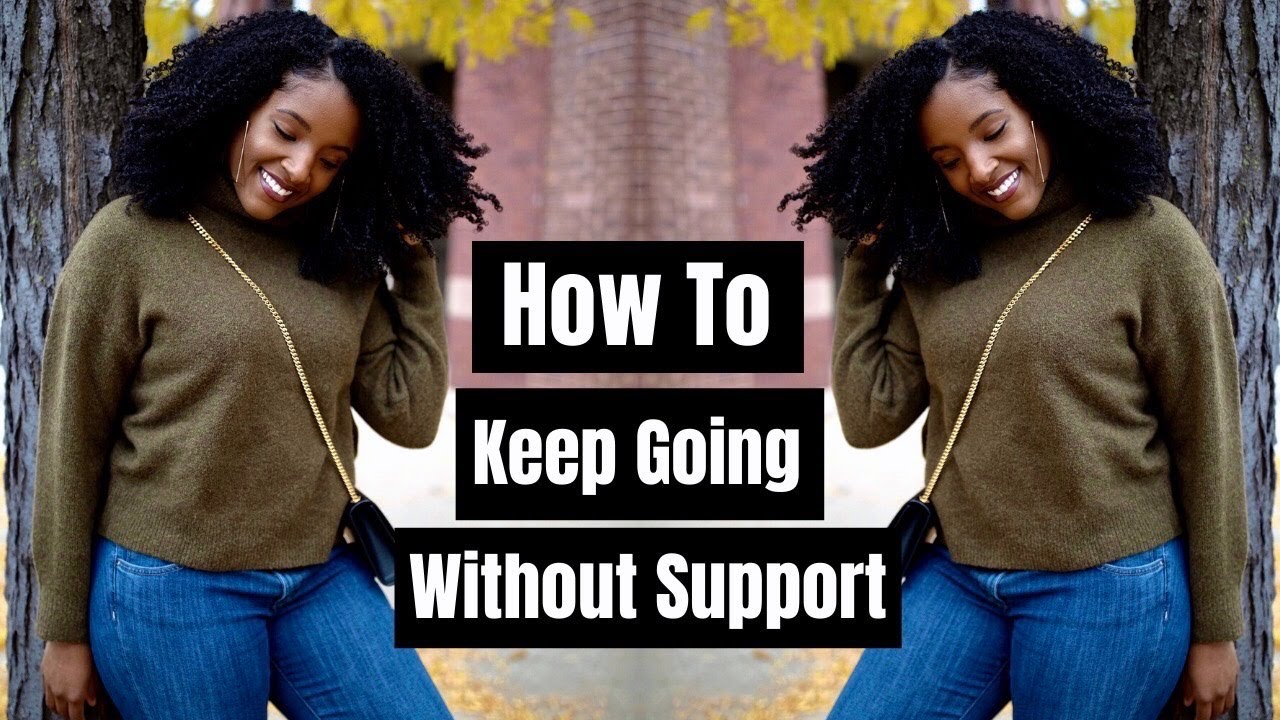 How to keep going without support from others. - YouTube