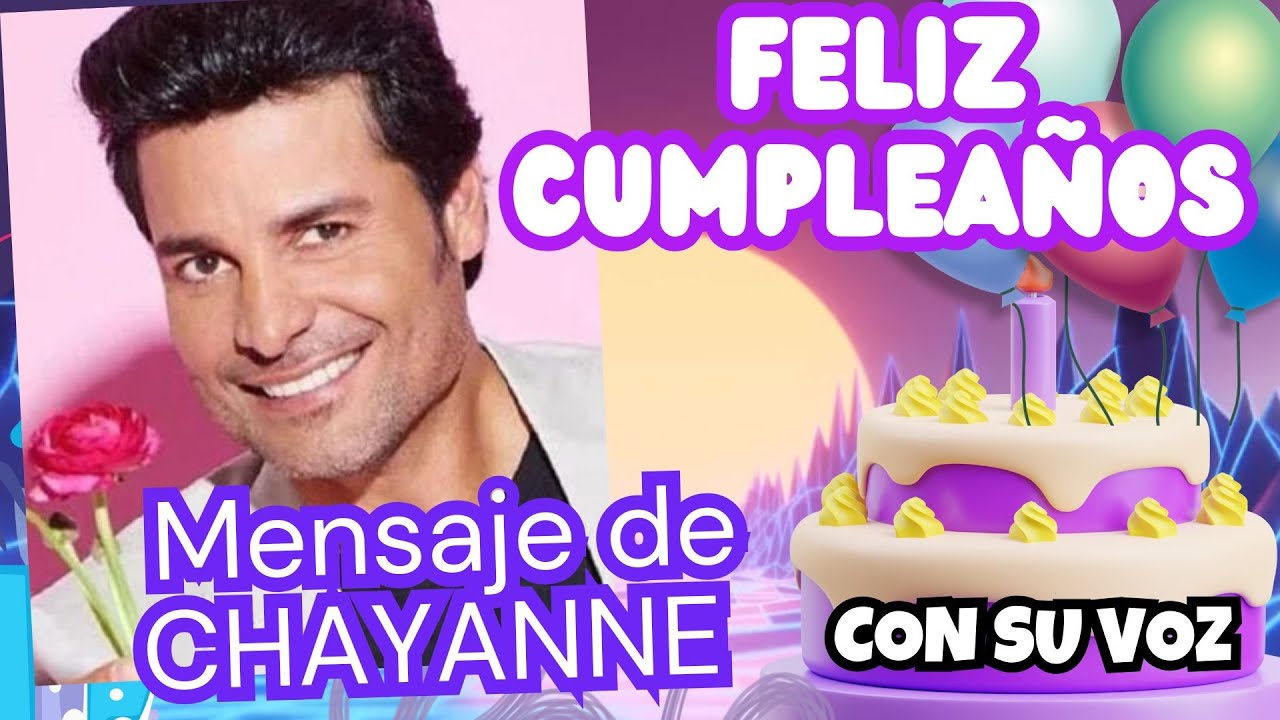 MENSAJE DE FELIZ CUMPLEAÑOS 🎉🎁 EN VOZ DE CHAYANNE 🎉🎁 - YouTube