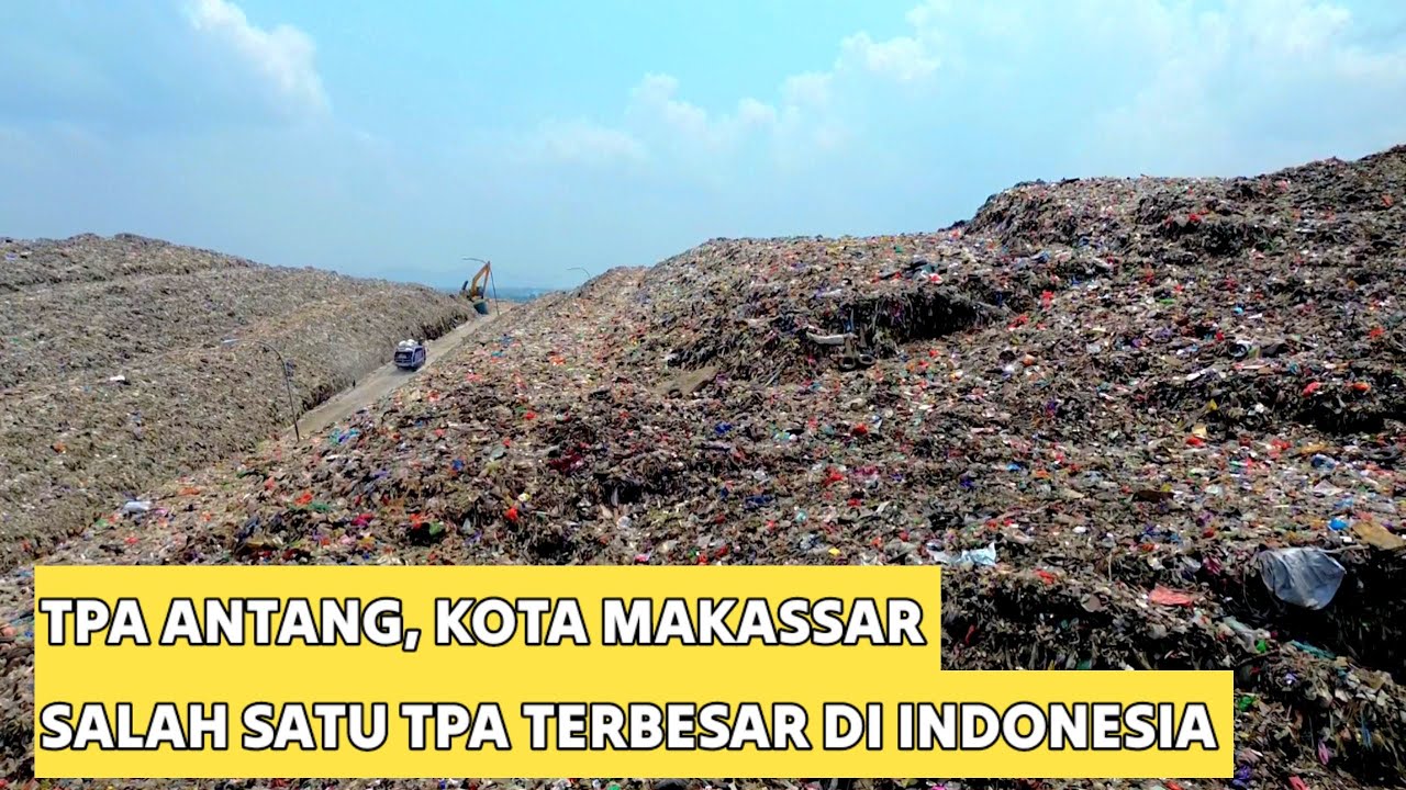 MELIHAT KONDISI TPA ANTANG KOTA MAKASSAR, SALAH SATU TPA TERBESAR DI ...