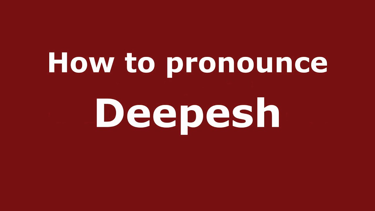 How to Pronounce Deepesh - PronounceNames.com - YouTube