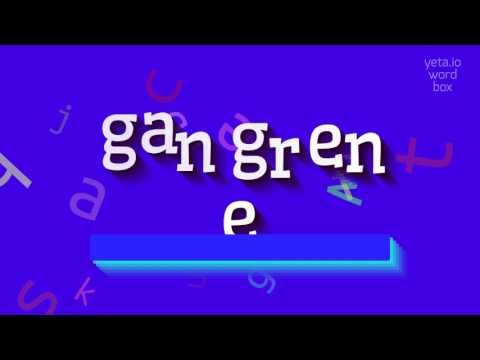 GANGREN – GANGREN NASIL DELİR? (GANGRENE - HOW TO SAY GANGRENE?)