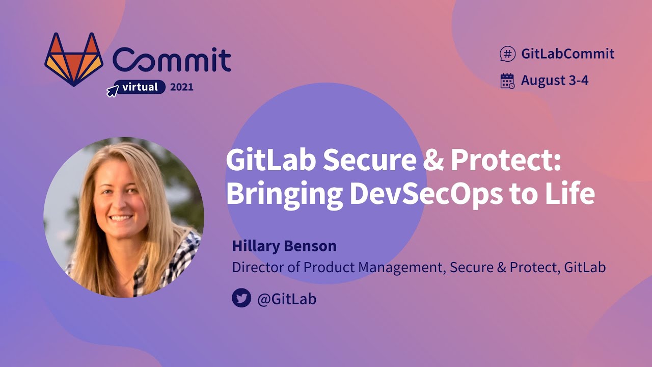 Commit Virtual 2021: GitLab Secure & Protect: Bringing DevSecOps to ...