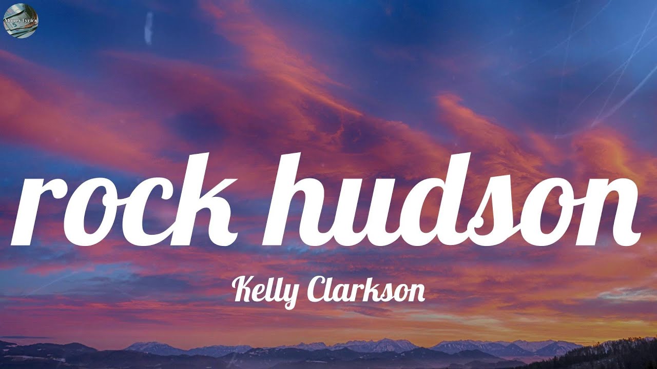 Kelly Clarkson - rock hudson (Lyrics) - YouTube