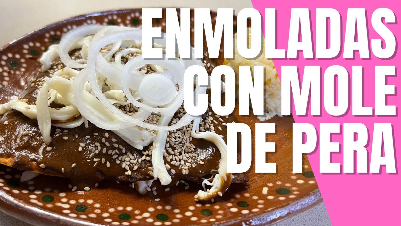 ENMOLADAS CON MOLE DE PERA | Cocinando Con Flo - YouTube