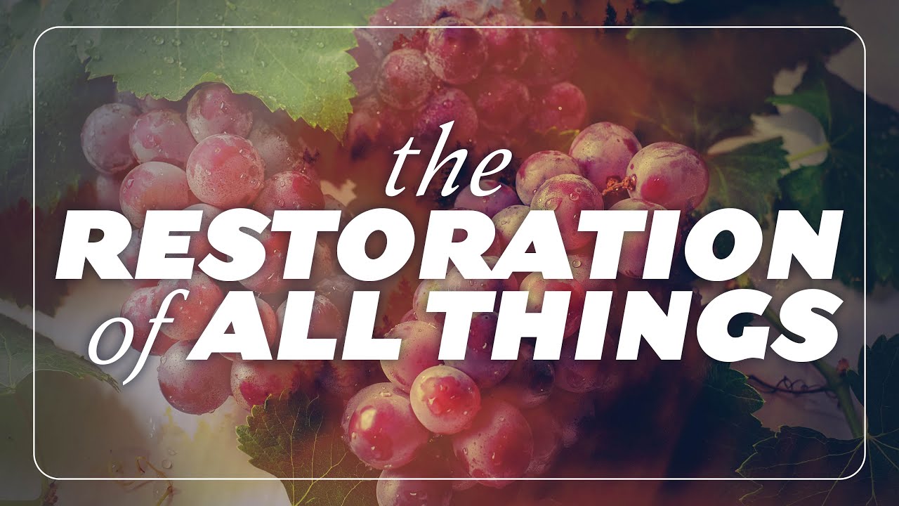 What is "the Restoration of All Things?" - YouTube